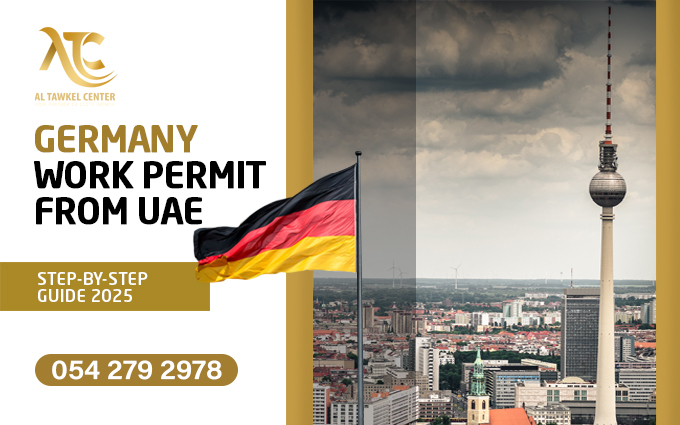 Germany Work Permit from UAE – Step-by-Step Guide 2025 - Al Tawkel Center